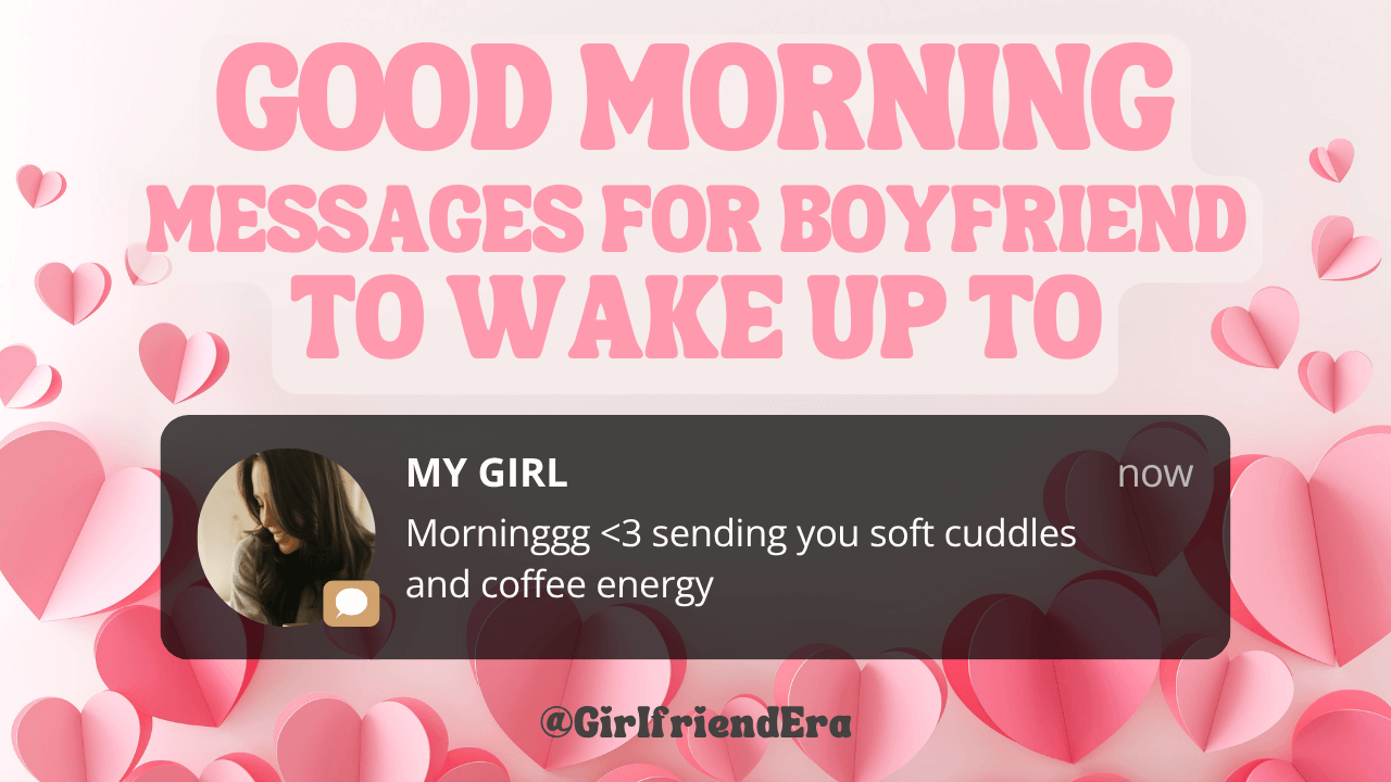 77 Good Morning Messages For Boyfriend To Wake Up To | Girlfriend Era